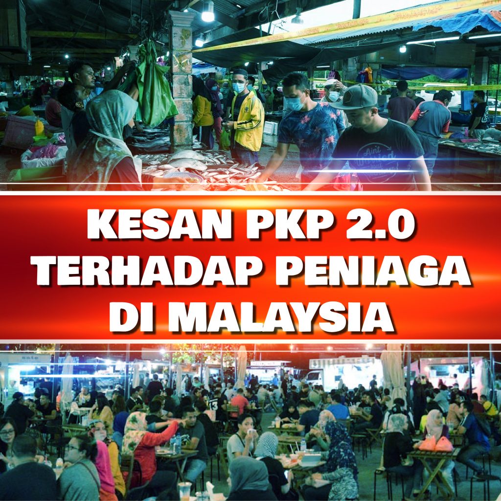 KESAN PKP 2.0 TERHADAP PENIAGA DI MALAYSIA