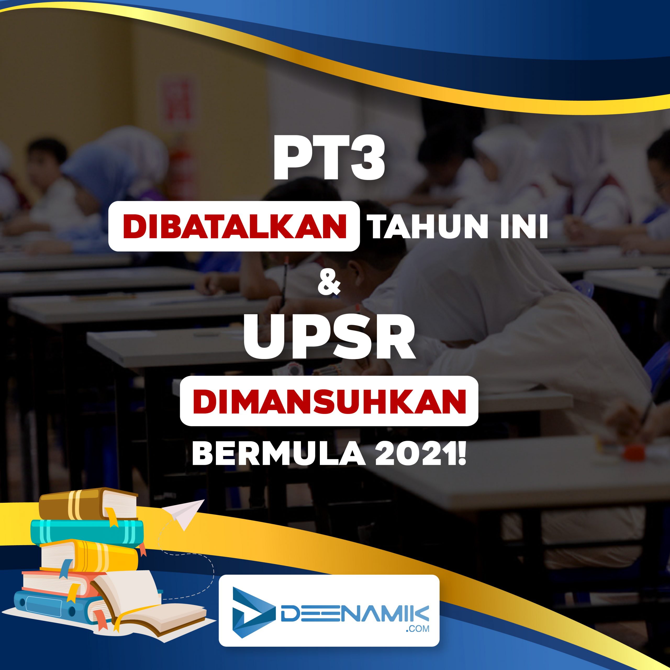 PT3 Dibatalkan Tahun Ini Dan UPSR Dimansuhkan Bermula 2021!